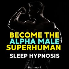 Become The Alpha Male Superhuman Sleep Hypnosis | Kawartha Lakes Public ...