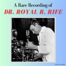 A Rare Recording of Dr. Royal R. Rife — Kalamazoo Public Library